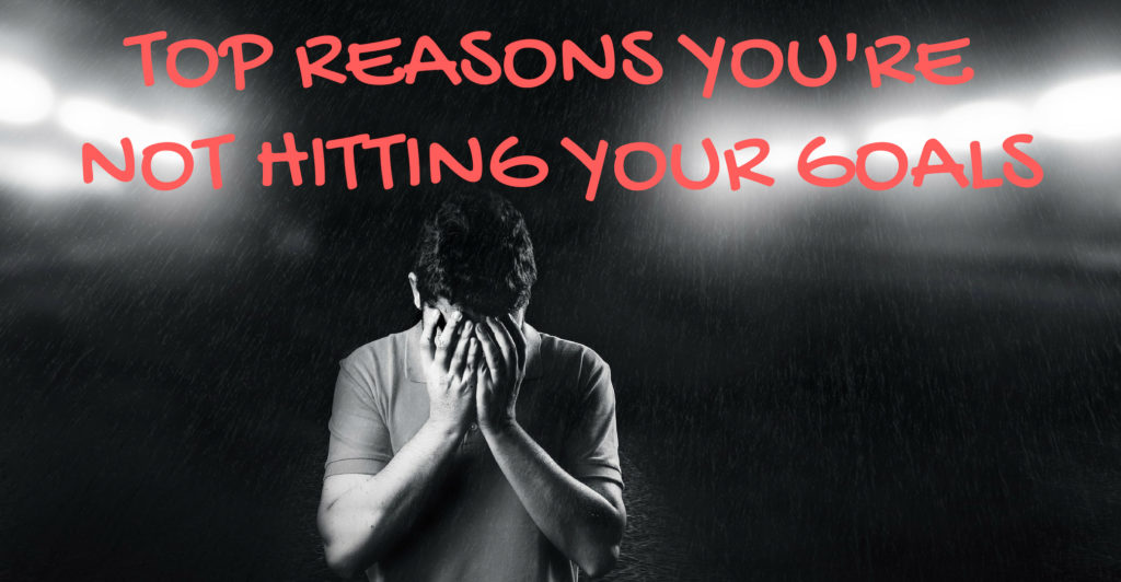 Top Reasons You’re Not Hitting Your Goals - Level YourSelf UP