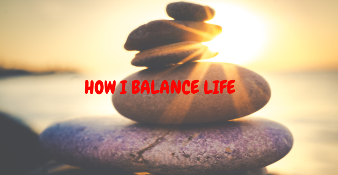 015 How I Balance Life | Level YourSelf UP